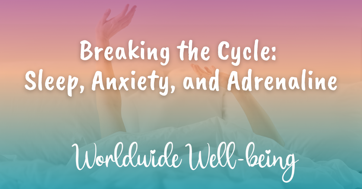 Breaking the Cycle: Sleep, Anxiety, and Adrenaline Sarie Taylor ...