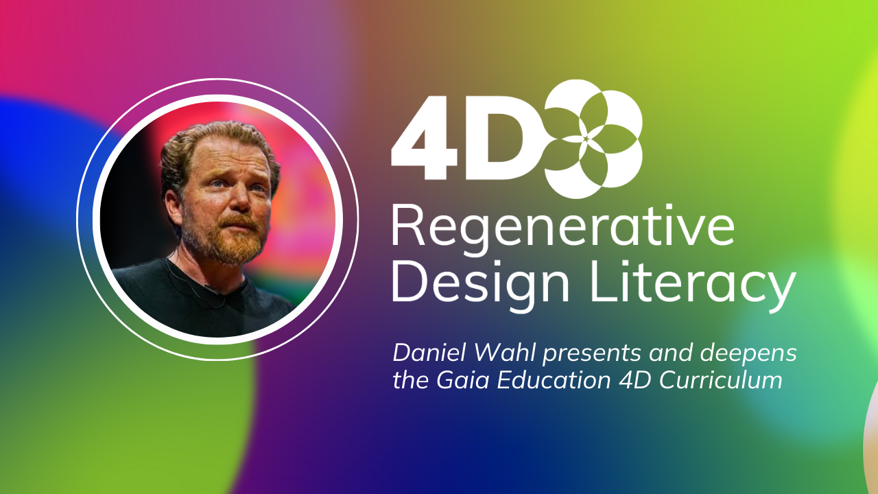 4D Regenerative Design Literacy with Daniel Wahl