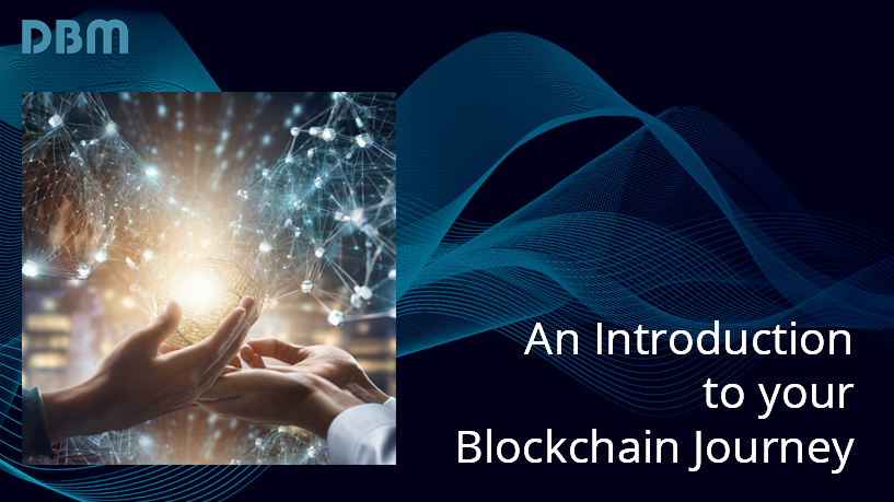 An Introduction to your Blockchain Journey - DBM Academy