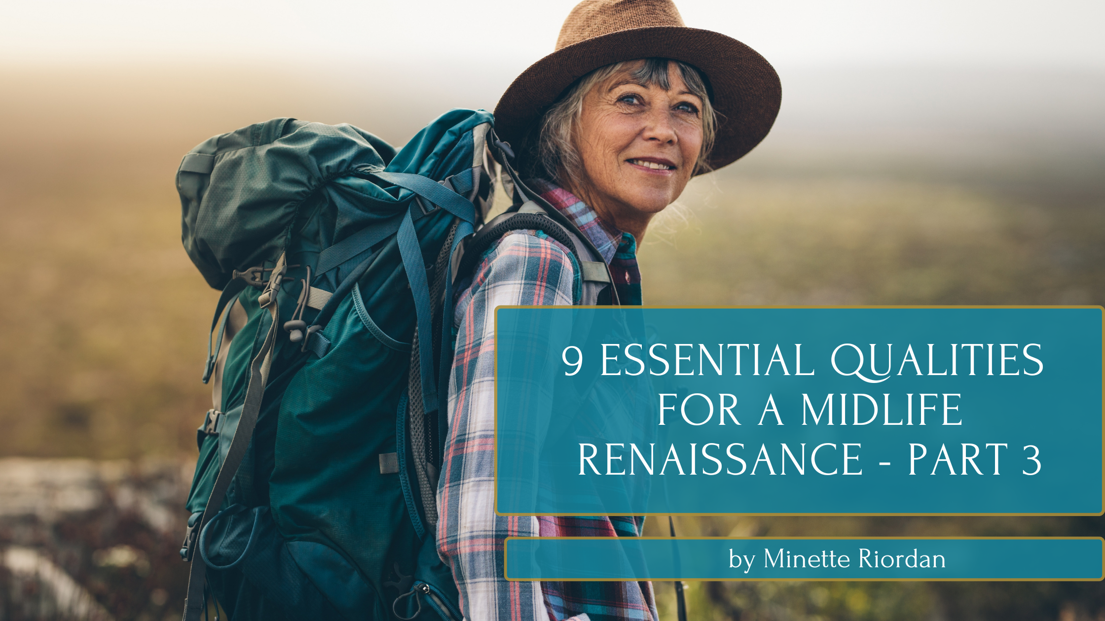 Part 3: 9 Essential Qualities of a Midlife Renaissance Minette Riordan ...