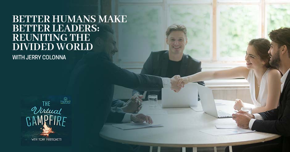 Better Humans Make Better Leaders: Reuniting The Divided World With ...